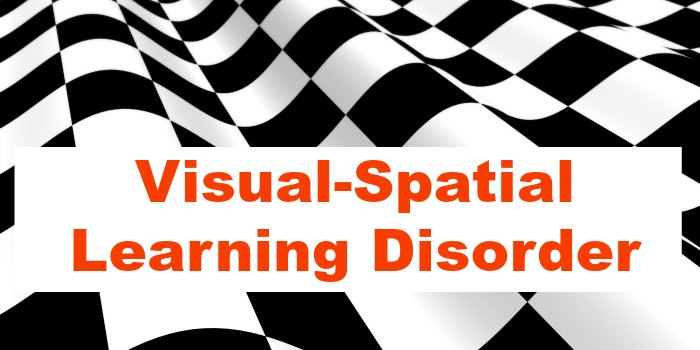 Visual Spatial Learning Disorder Is More Common Than Thought Visual Spatial Learning Disorder Is More Common Than Thought